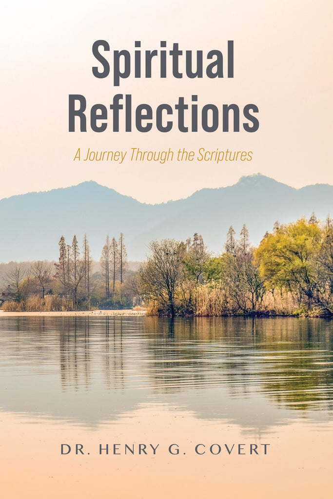 Spiritual Reflections: A Journey Through the Scriptures: Dr. Henry G ...