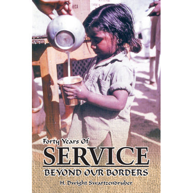 Forty Years of Service Beyond Our Borders: H. Dwight Swartzendruber ...