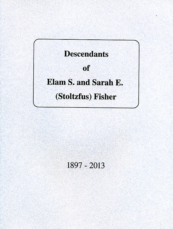 Descendants of Elam S. and Sarah E. (Stoltzfus) Fisher, 1897-2013 ...