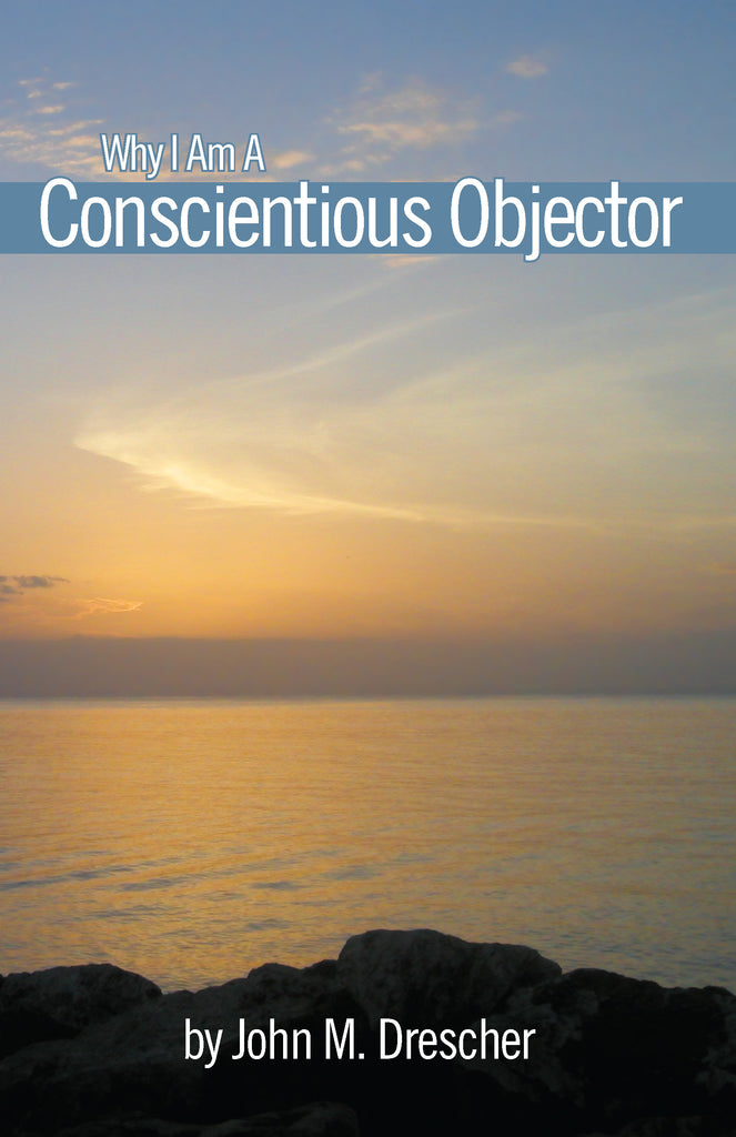 Why I Am a Conscientious Objector: John M. Drescher: 9781930353091 ...