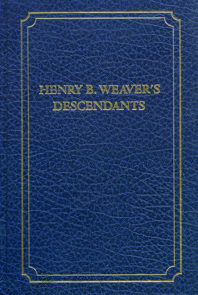 Henry B. Weaver's Descendants: compiled by Elizabeth W. Shirk, Eva G ...