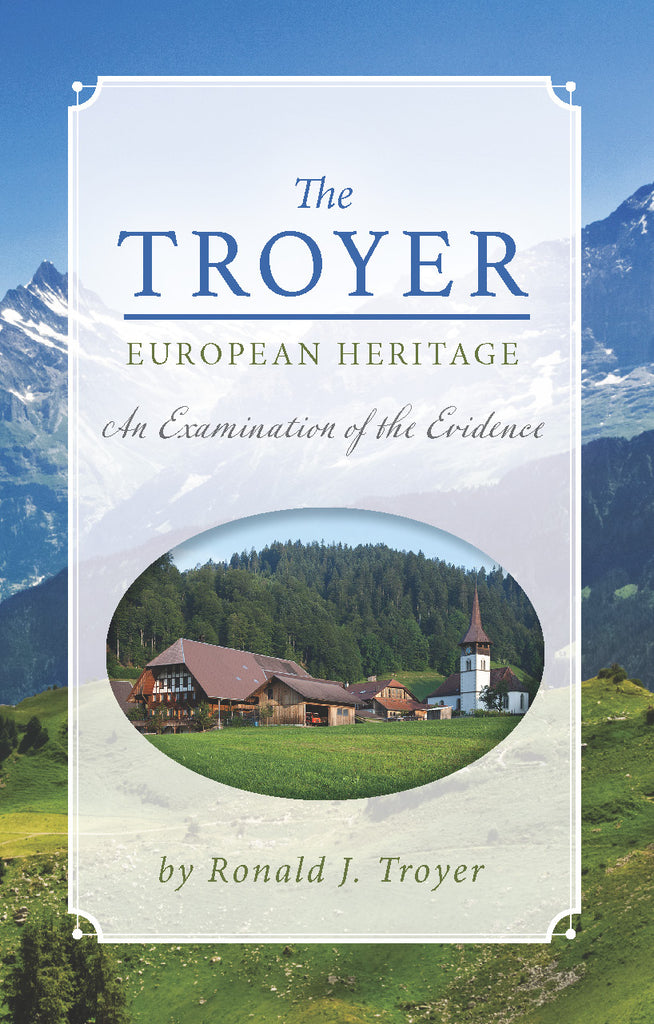 The Troyer European Heritage: An Examination of the Evidence: Ronald J ...