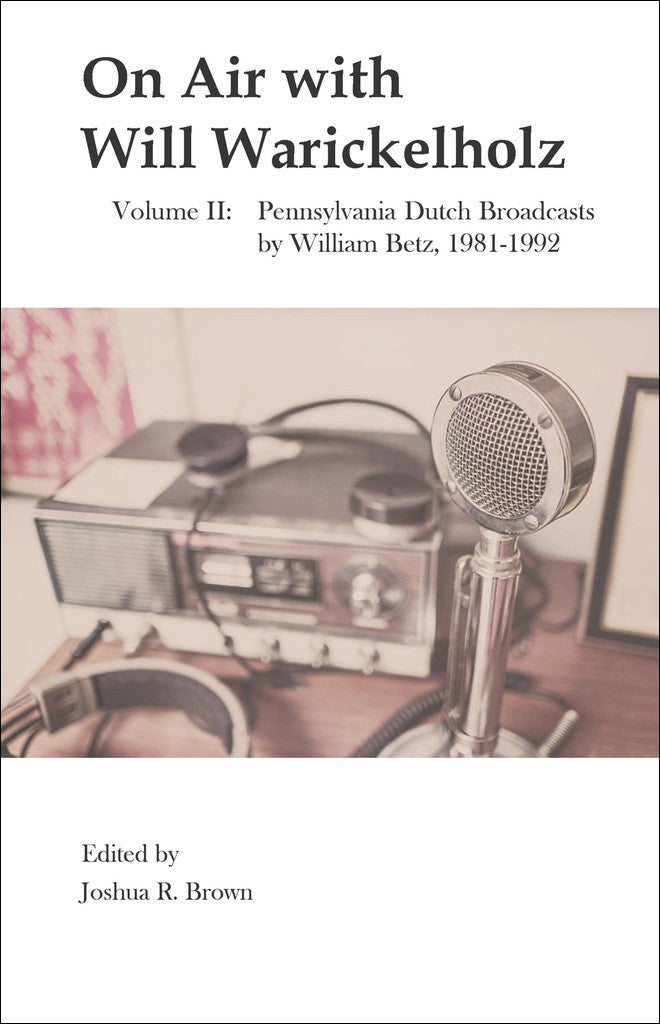 On Air with Will Warickelholz, Volume II: Pennsylvania Dutch Broadcasts ...