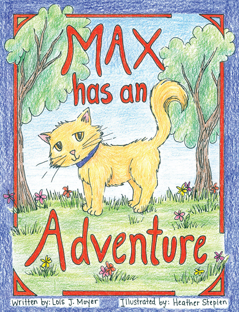 Max Has an Adventure: Lois J. Moyer: 9781601266330: Masthof: Books